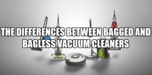 The Differences Between Bagged and Bagless Vacuum Cleaners